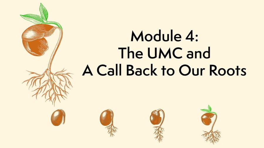 Radicle Methodism Module 4: The UMC and A Call Back to Our Roots ...