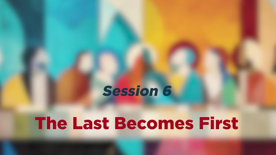 The Last Supper Session 6: The Last Becomes First | Amplify Media